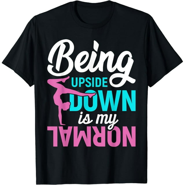 Funny Girls Upside Down is my Normal Handstand Gymnastics T-Shirt ...