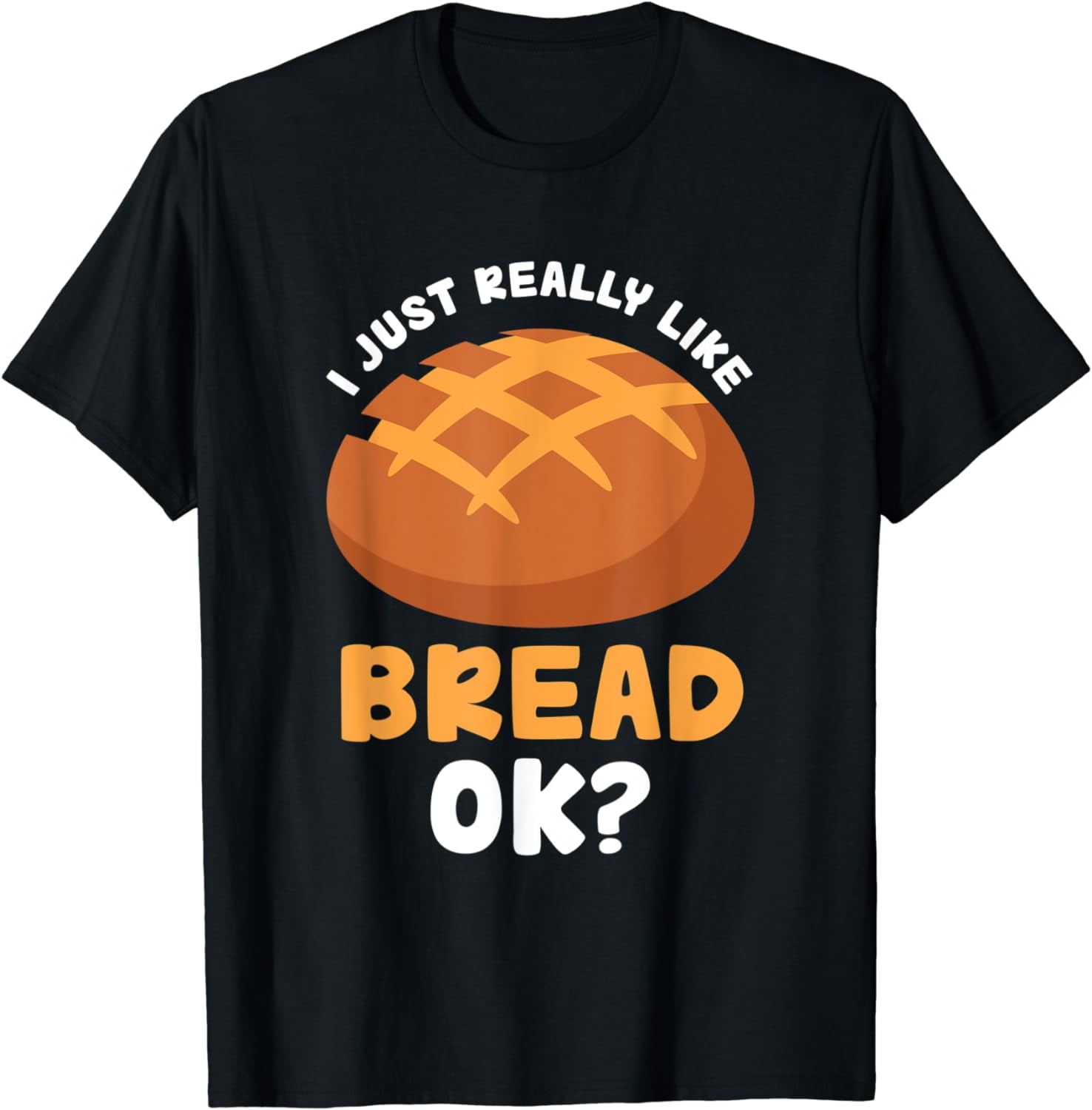 Funny Gluten Bread Lover I Just Really Like Bread OK T-Shirt - Walmart.com
