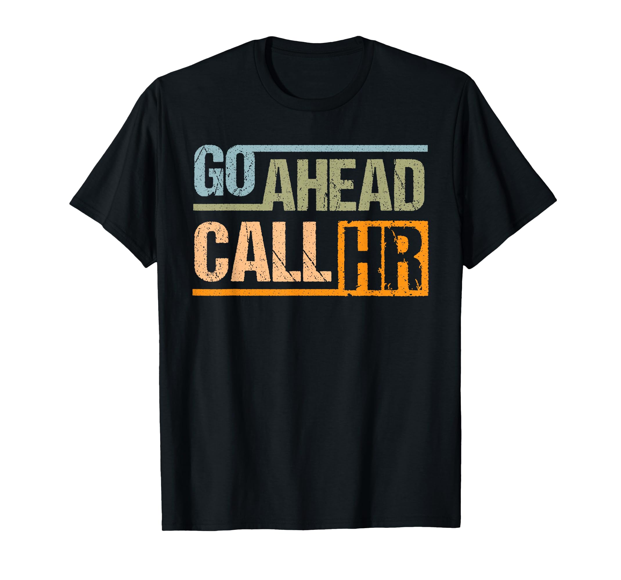 Funny Go Ahead Call HR Manager Sarcastic Human Resource T-Shirt ...