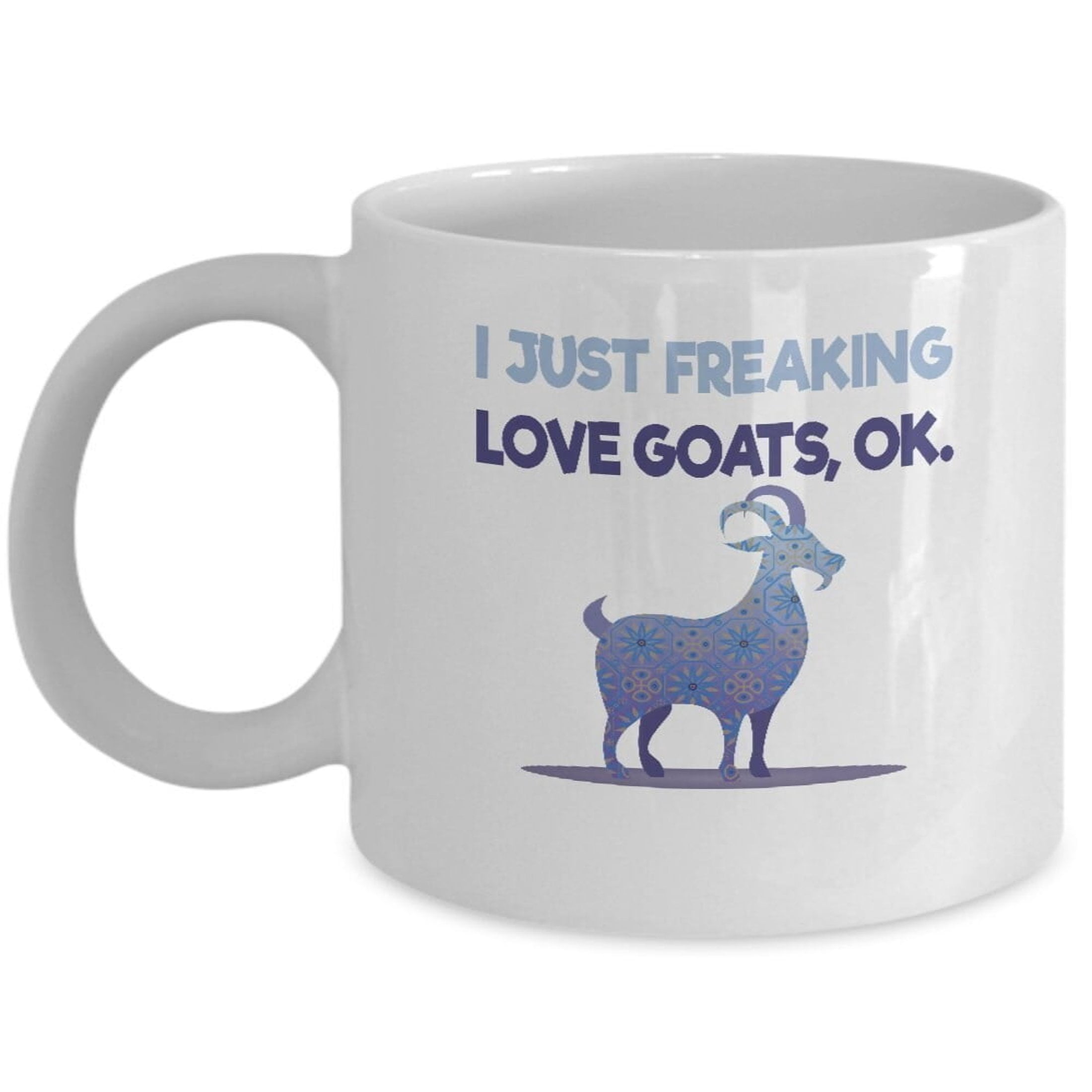 Funny Goat 11 oz Coffee Mug - I Just Freaking Love Goats OK White ...