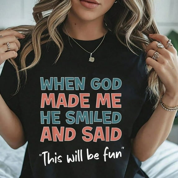 Funny When God Made Me He S1Miled And Said This'll Be Fun T-S1Hirt ...