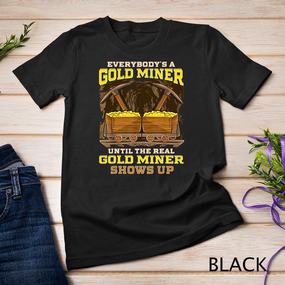 Funny Gold Miner Graphic for a Prospector or Mining Lover Unisex T ...