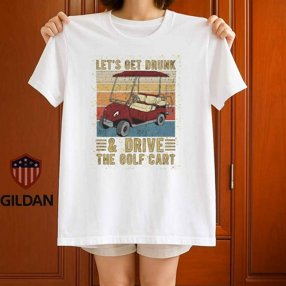 Funny Golf Shirt Lets Get Drunk And Drive The Golf Cart Graphic Graphic ...