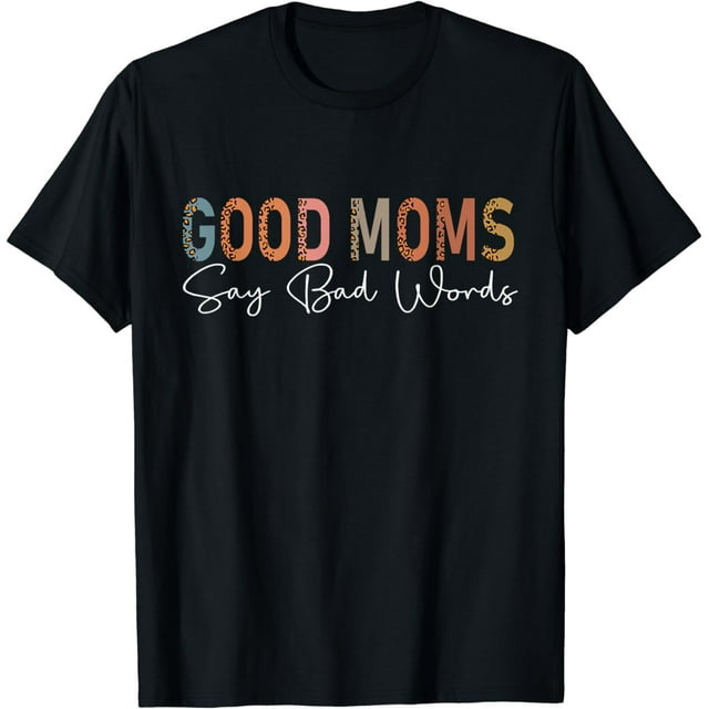 Funny Good Moms Say Bad Words Leopard Print Mother's Day T-Shirt ...