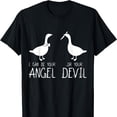 Funny Goose Design I can be your Angel or your Devil Geese T-Shirt ...