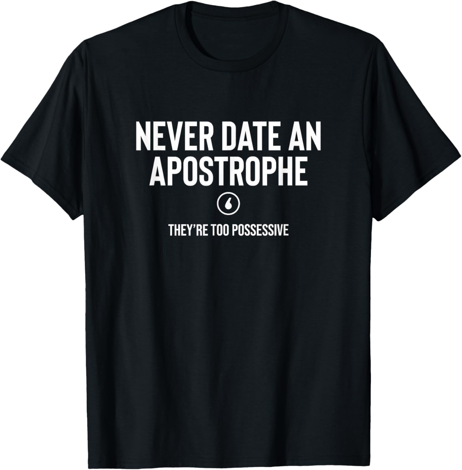 Funny Grammar Humor Never Date An Apostrophe Too Possessive T-Shirt ...