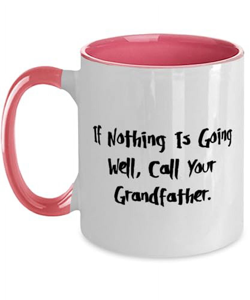 Funny Grandfather Two Tone 11oz Mug, If Nothing Is Going Well, Call ...