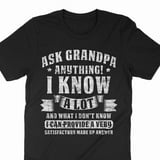 Funny Grandpa Gift Ask Me Anything Father Day Art Graphic Tee Shirt,for ...