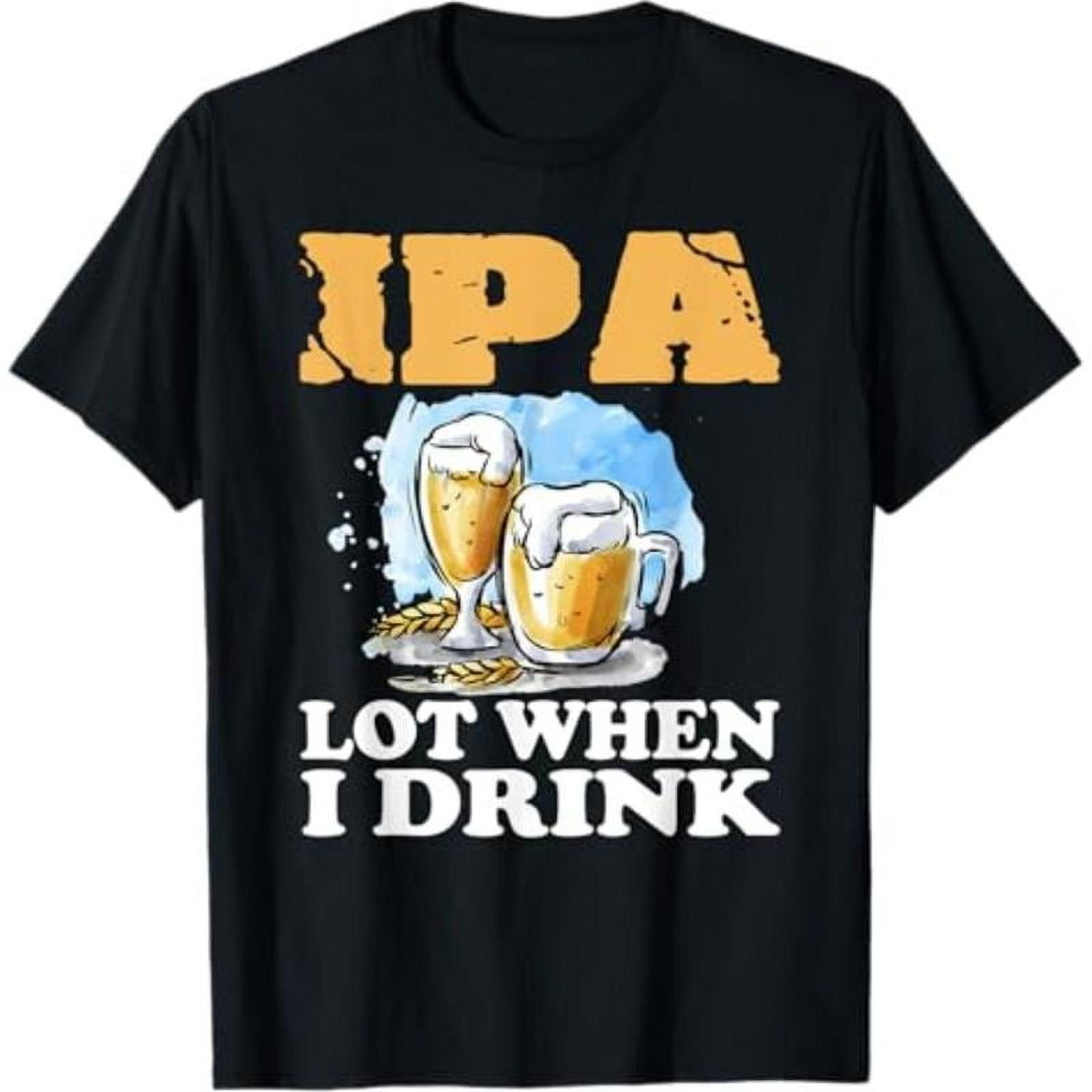 Funny Graphic Tee,Tops Has"IPA Lot When I Drink"Text,Casual Round Neck Regular Fit T-shirts ...
