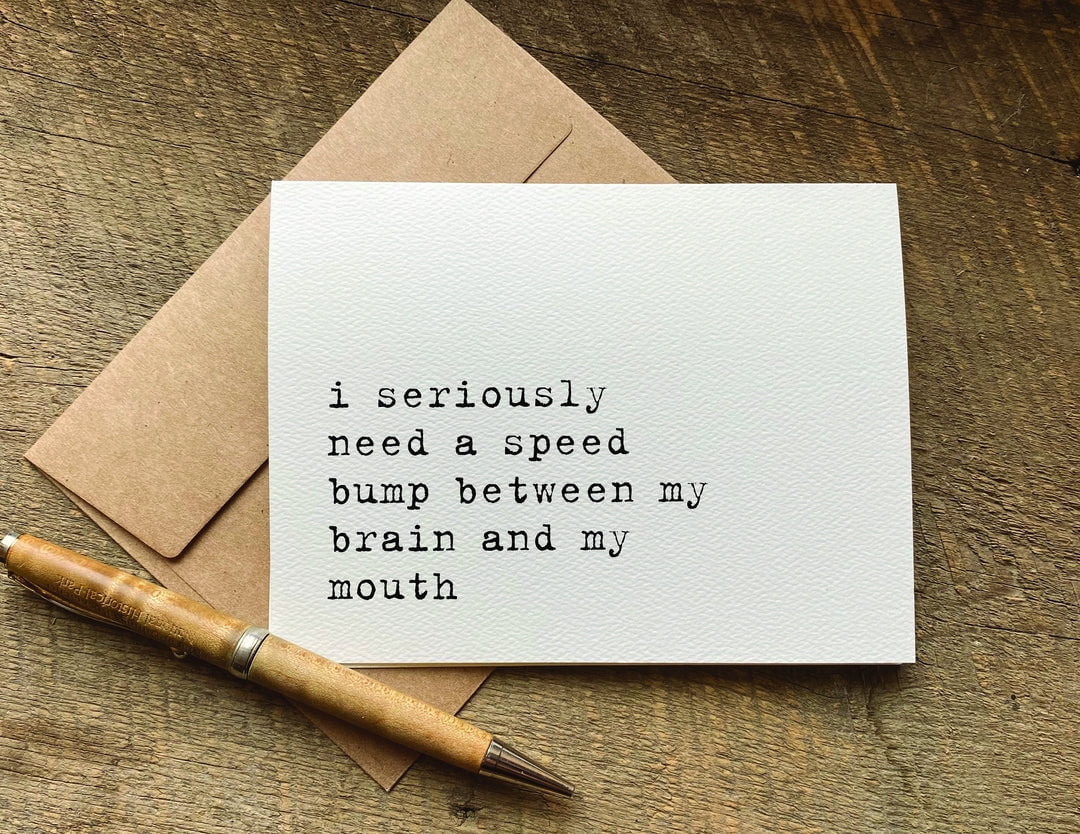 Funny Greeting Card - "I Seriously Need a Speed Bump Between My Brain ...