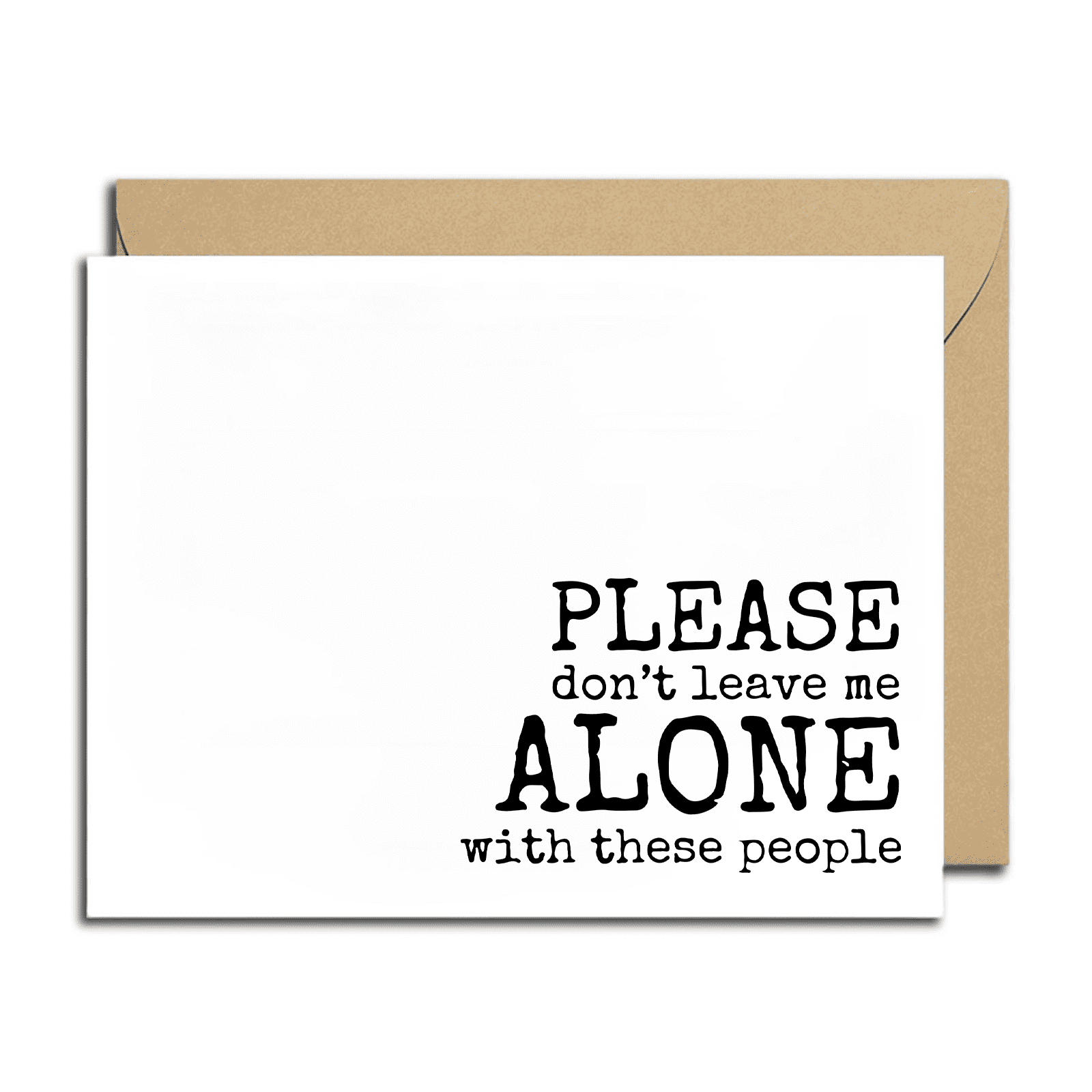 Funny Greeting Card - "Please Don’t Leave Me Alone with These People ...