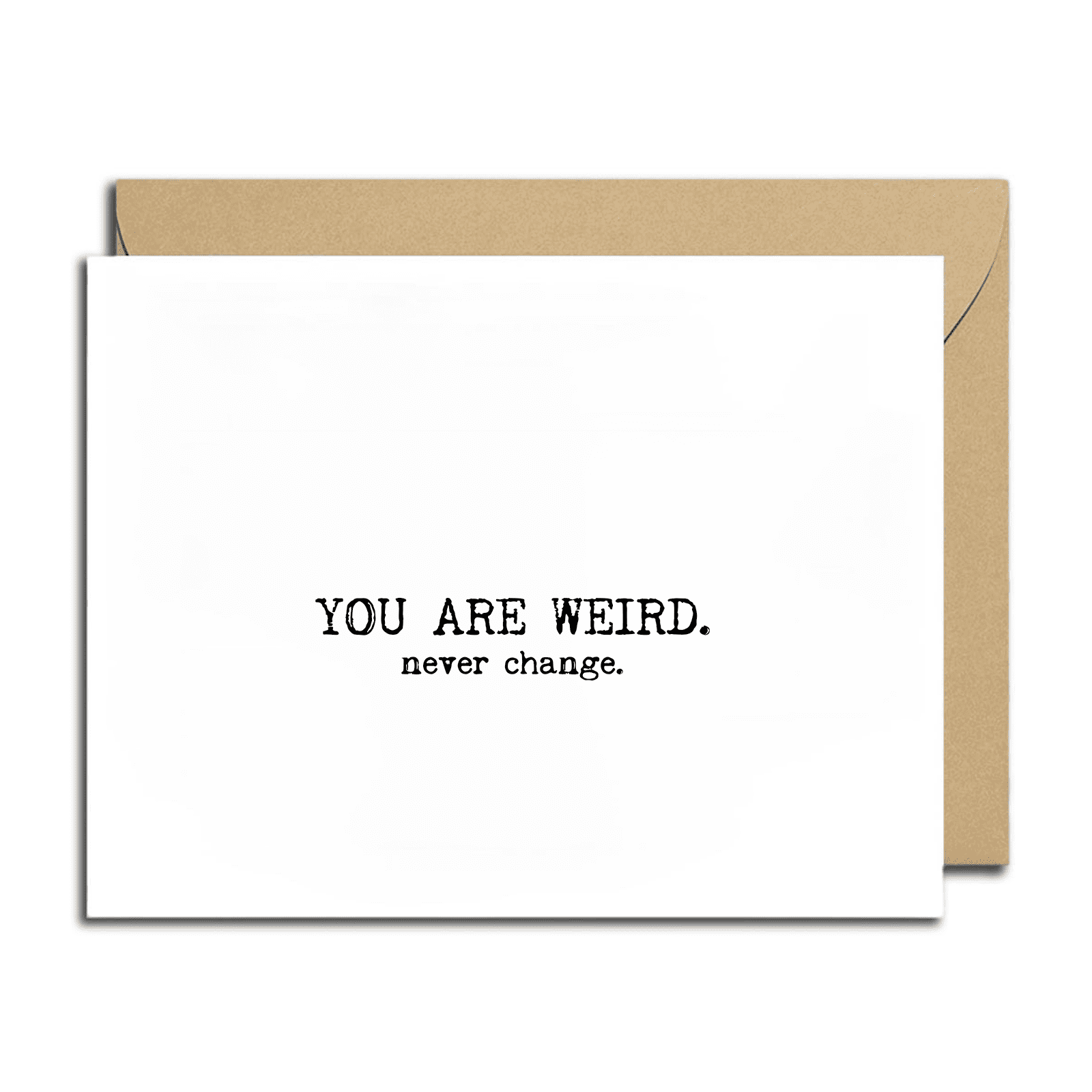 Funny Greeting Card – "You Are Weird. Never Change." Design – Blank ...