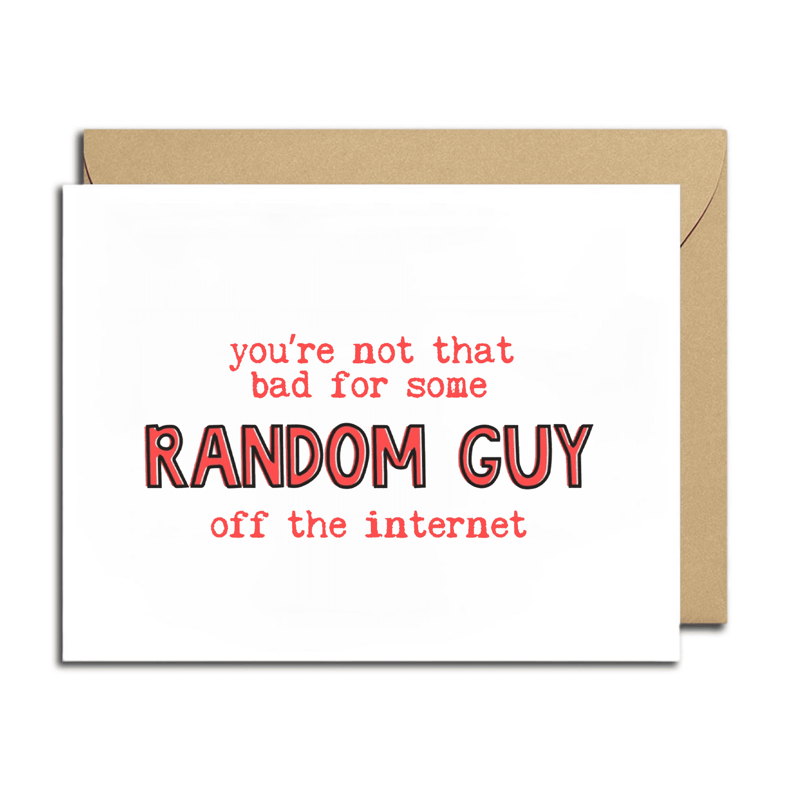 Funny Greeting Card – "You're Not That Bad for Some Random Guy Off the ...