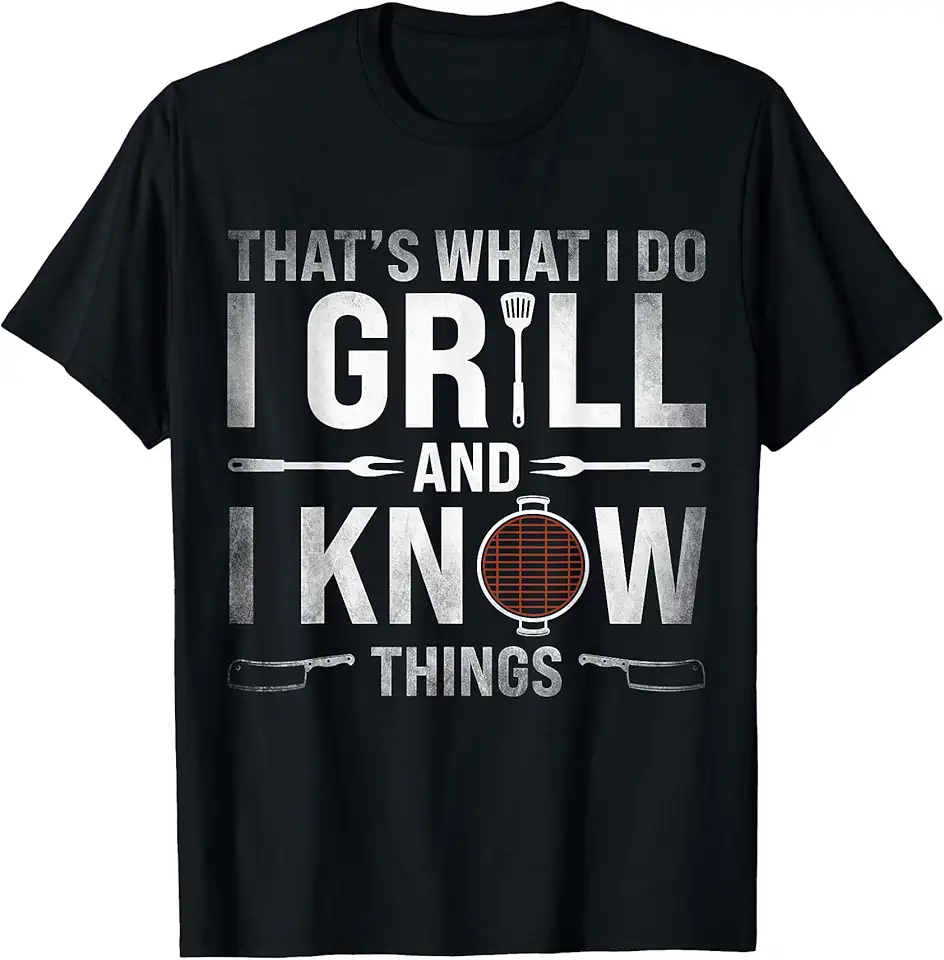 Funny Grilling Quote I Grill and I Know Things Men Graphic Short Sleeve ...