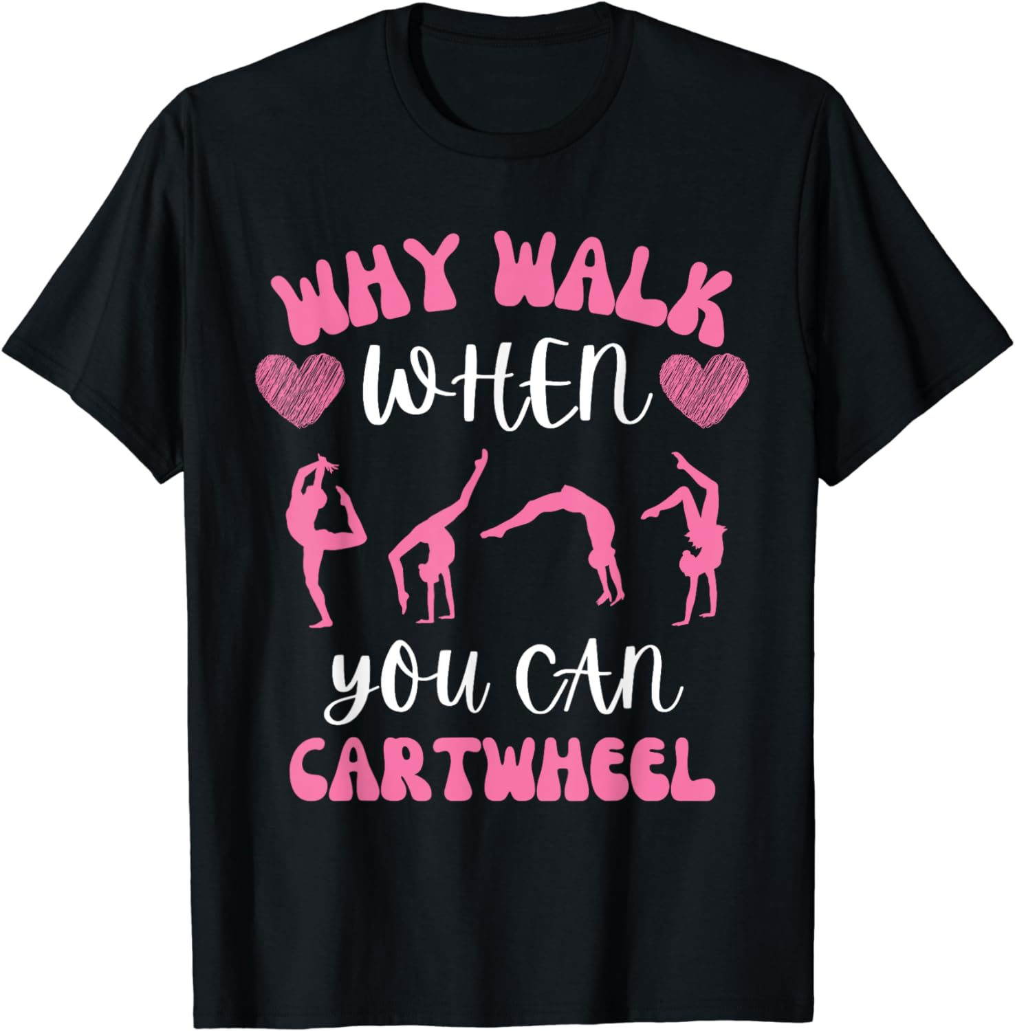 Funny Gymnastic Why Walk When You Can Cartwheel cute T-Shirt - Walmart.com
