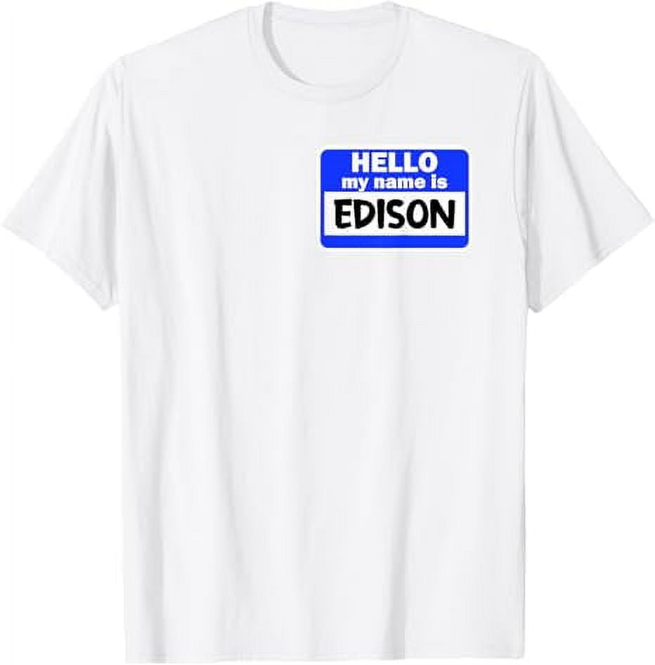 Funny Hi Hello My Name Is Edison On Nametag Introduction T-Shirt ...