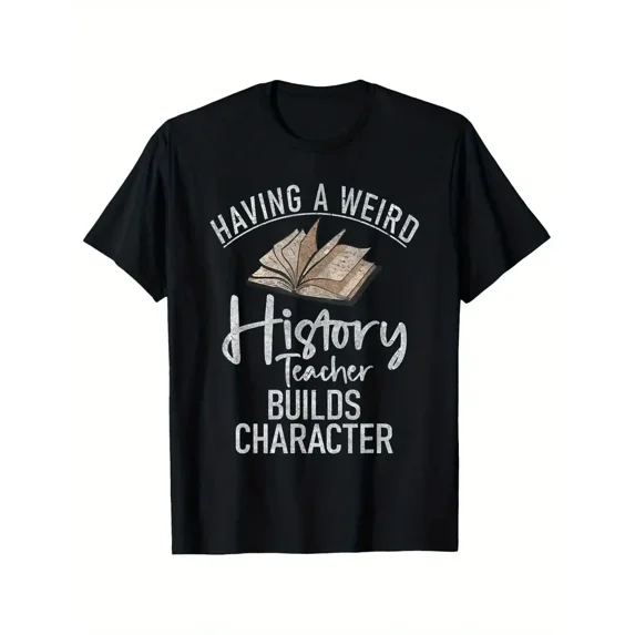 Funny History Teacher T-Shirt - "Having a Weird History Teacher Builds ...