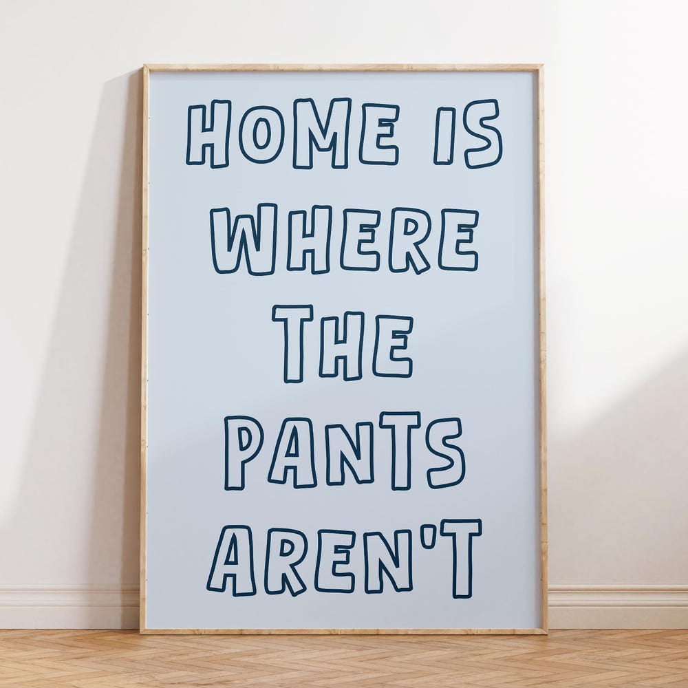 Funny Home Decor Poster, Home Is Where The Pants Aren'T UNFRAMED PAPER ...