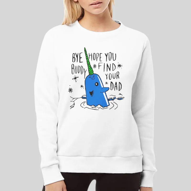 Funny Hope You Find Your Dad Bye Buddy Sweatshirt - Walmart.com