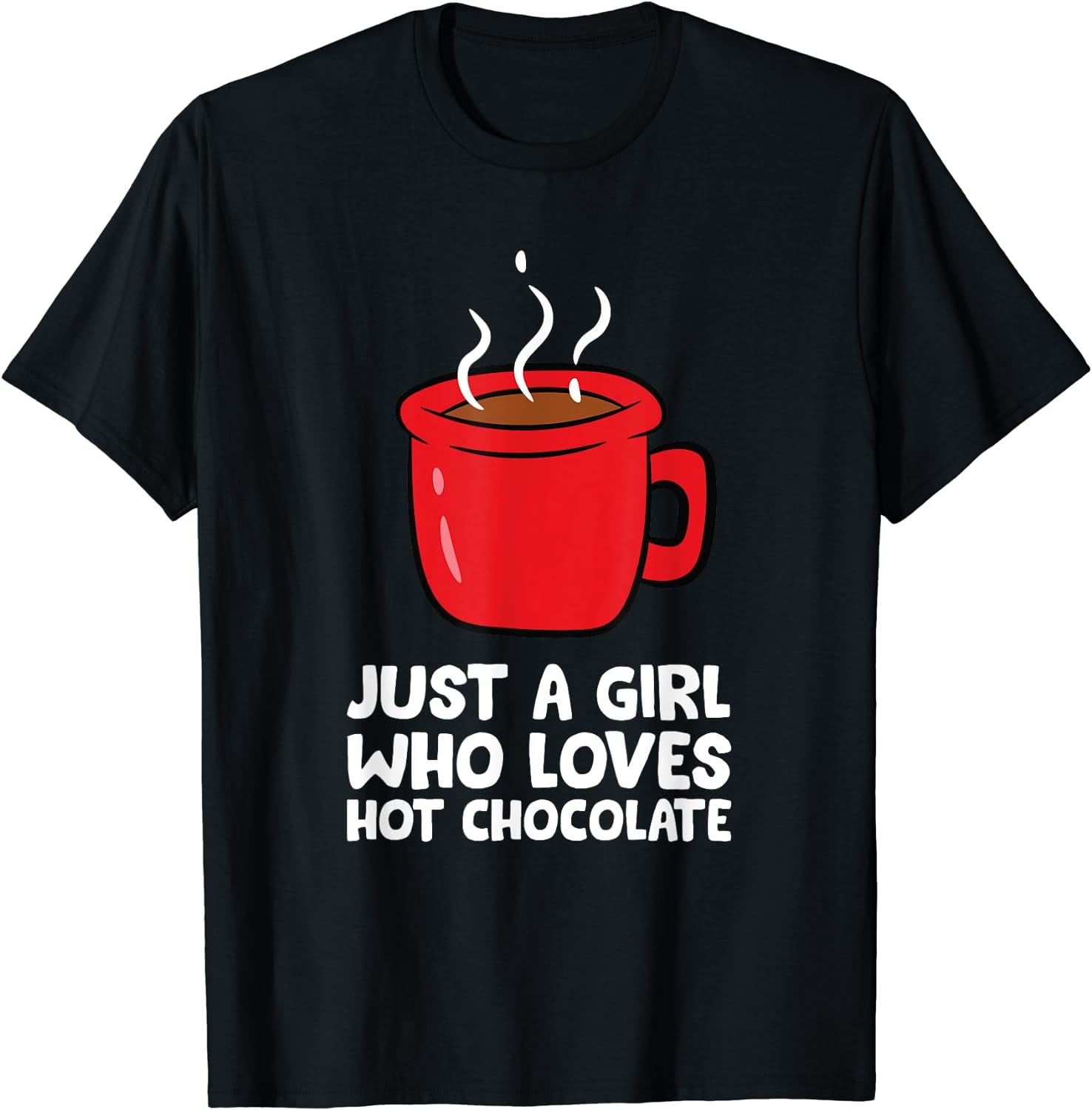 Funny Hot Chocolate Just A Girl Who Loves Hot Chocolate T Shirt