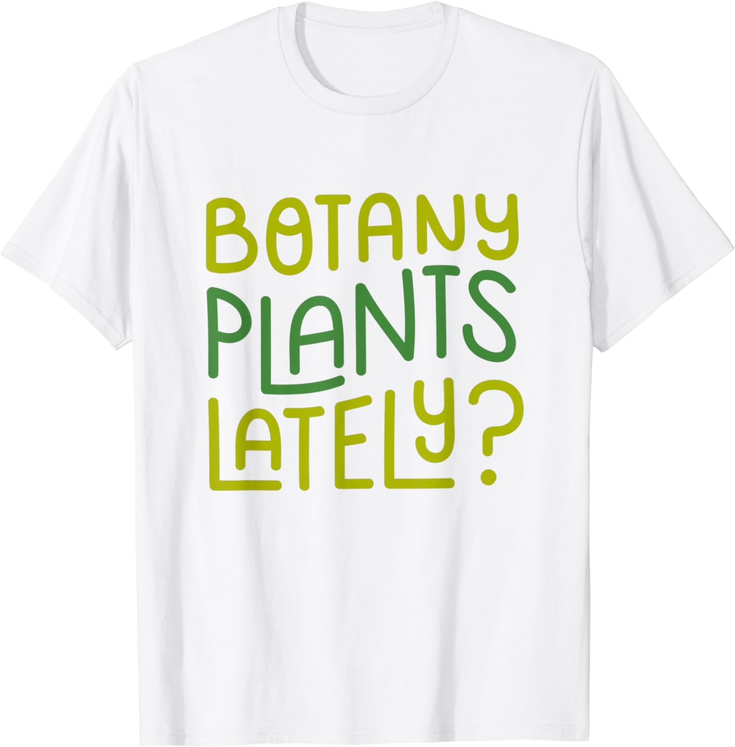Funny House Plant Garden Pun "Botany Plants Lately" Botanist T-Shirt ...