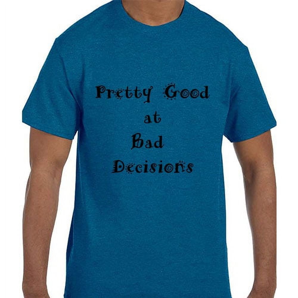 Funny Humor Pretty Good At Bad Decisions T-Shirt - Walmart.com