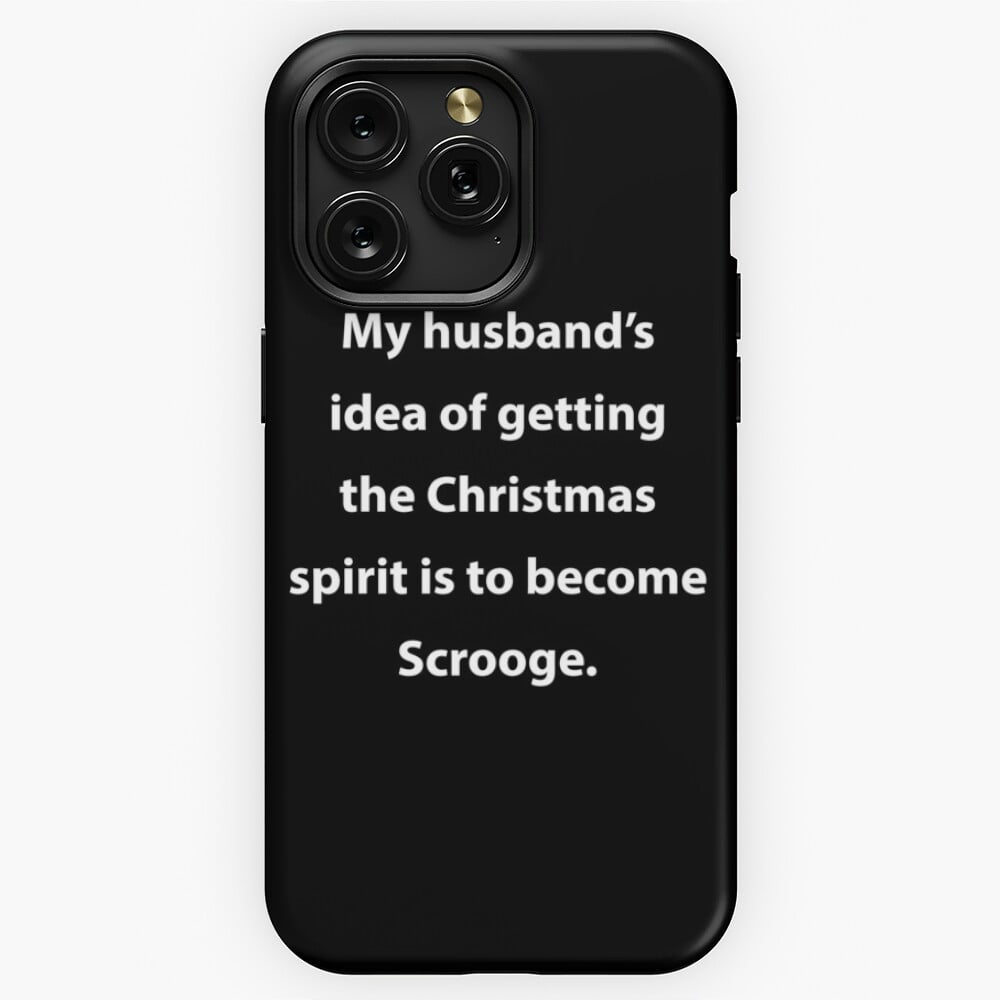 Funny Husband Scrooge Meme Holiday Humor Quote with iPhone 17 to 11 Pro ...