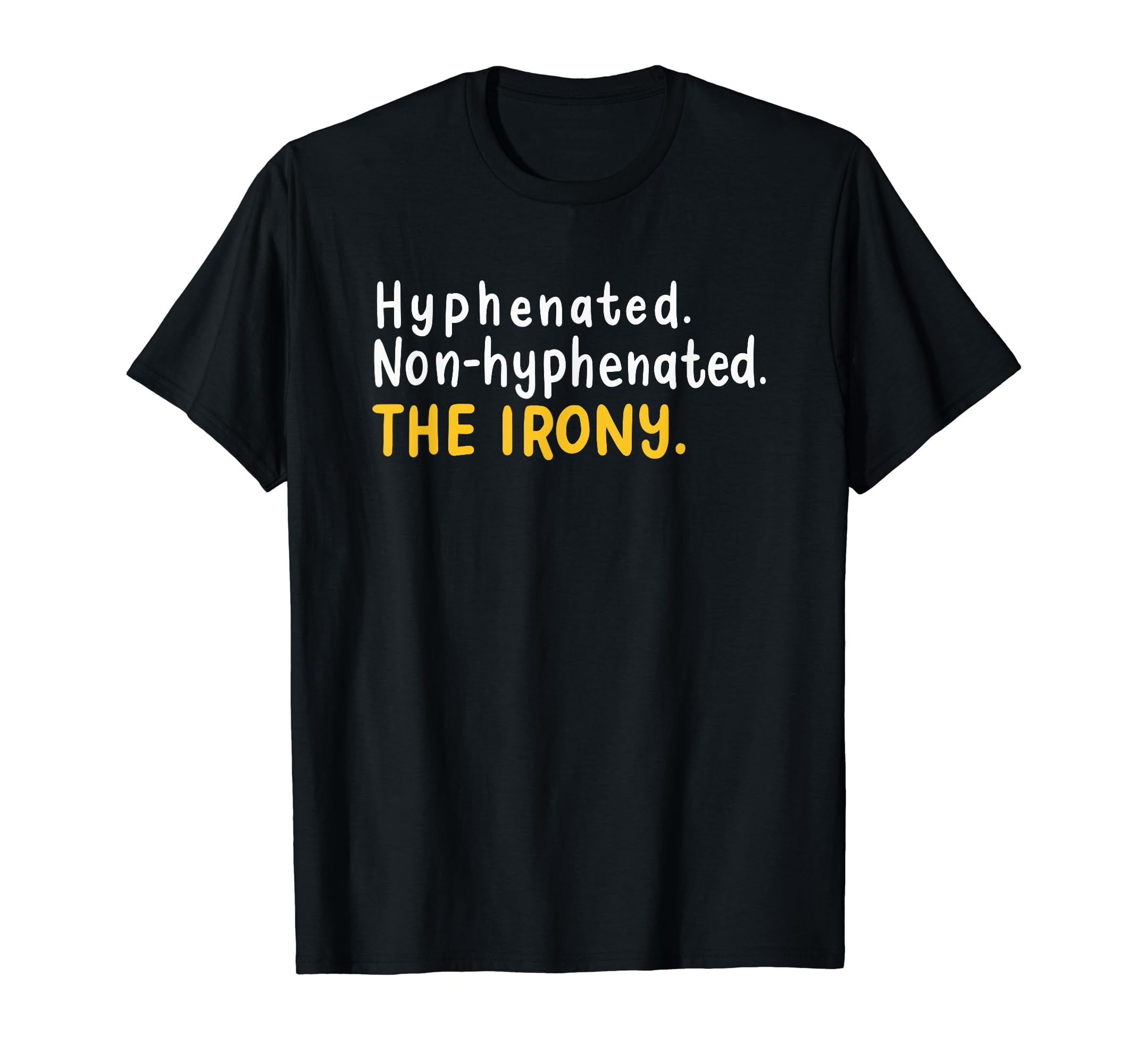 Funny Hyphenated Non-Hyphenated The Irony For A Grammar Nerd T-Shirt ...