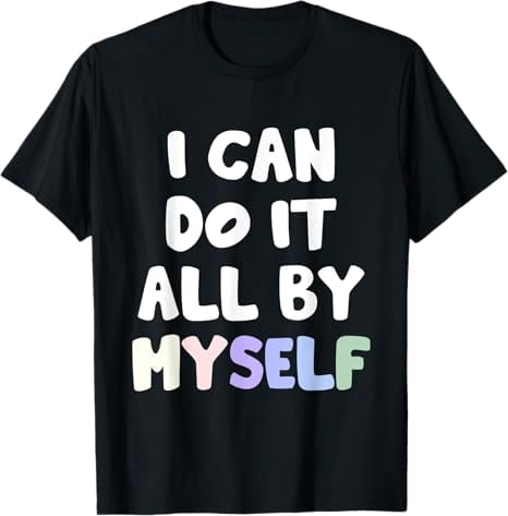 Funny I Can Do It All By Myself - I'm All Grown Up T-Shirt - Walmart.com