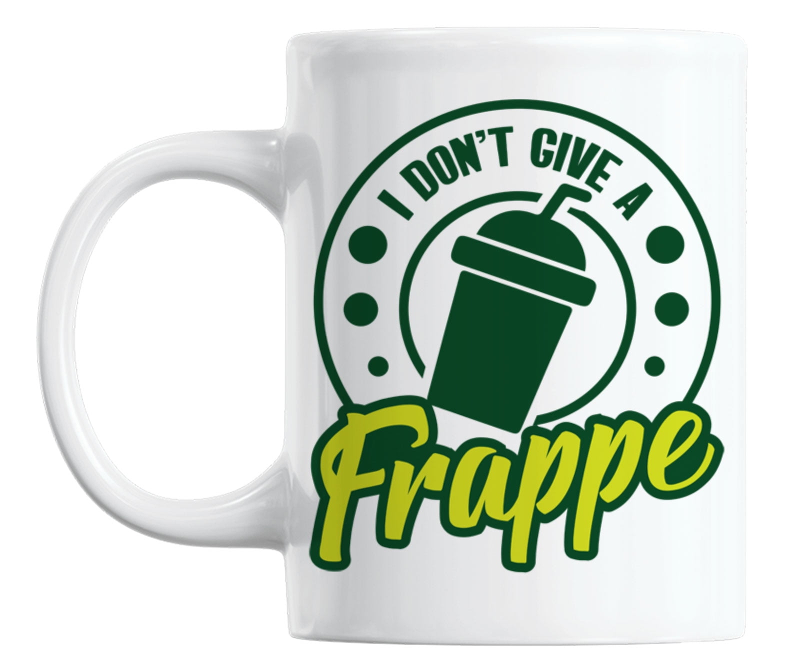 Funny "I Don't Give a Frappe" Sayings White Ceramic Coffee & Tea Mug ...