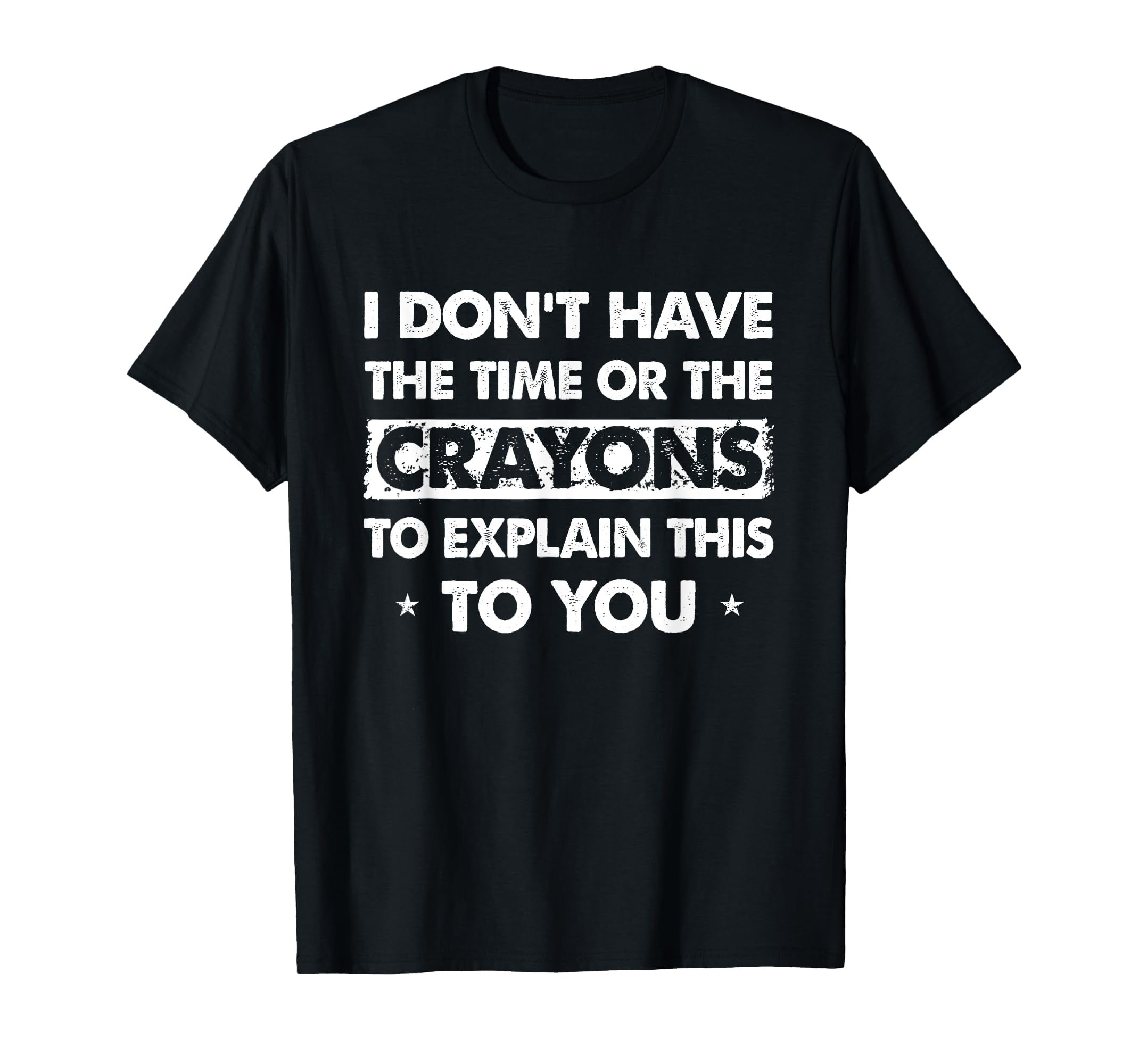 Funny I Dont Have The Time Or The Crayons T-Shirt - Walmart.com