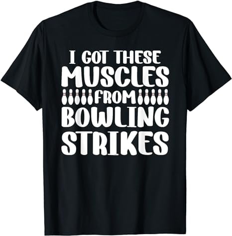 Funny I Got These Muscles From Bowling Strikes Bowler Humor T-Shirt ...