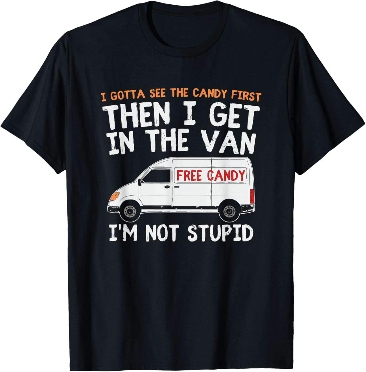 Funny I Gotta See The Candy First Adult Humor T-Shirt - Walmart.com