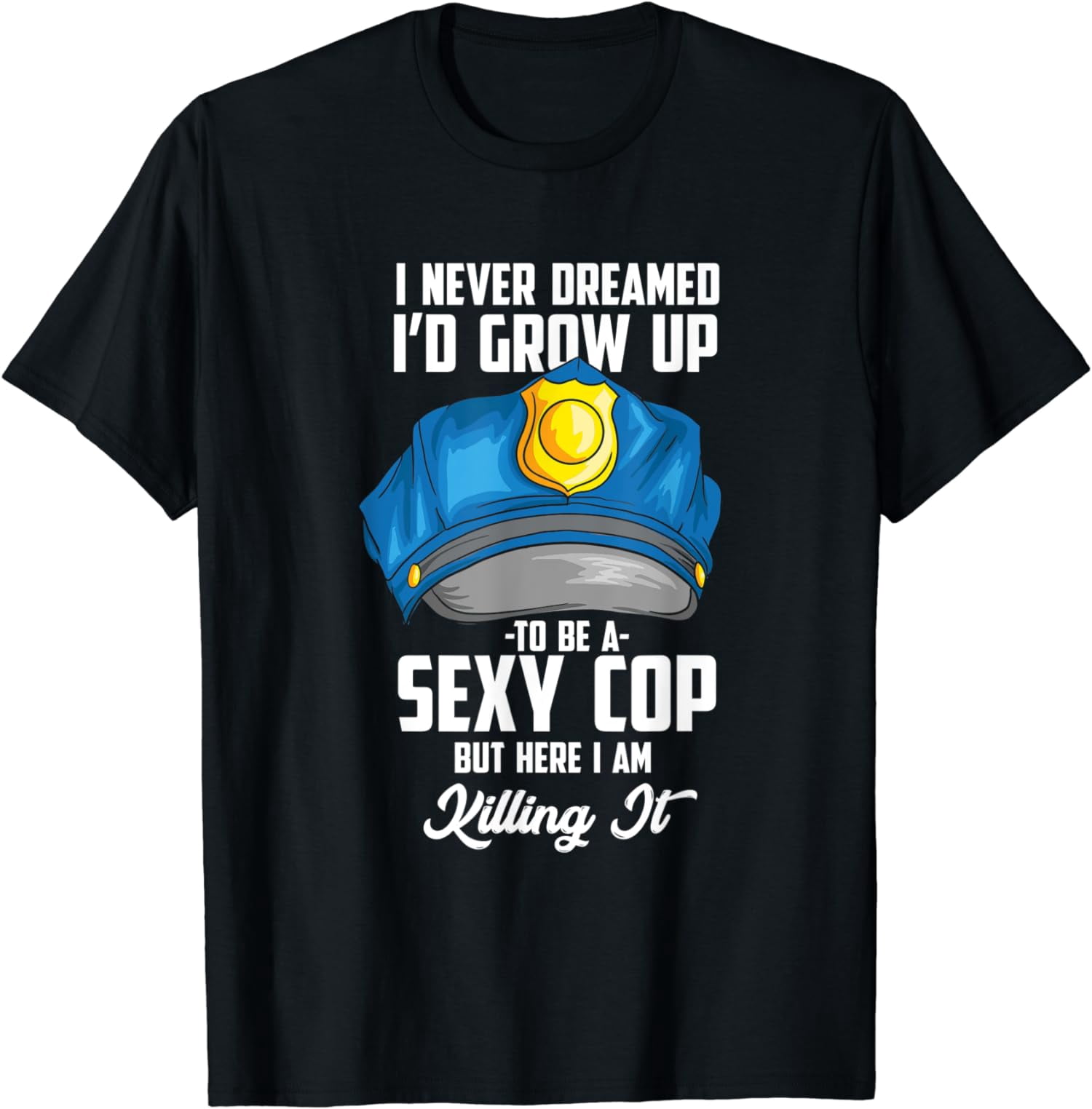 Funny I Grew Up To Be A Sexy Cop Police School T-Shirt - Walmart.com