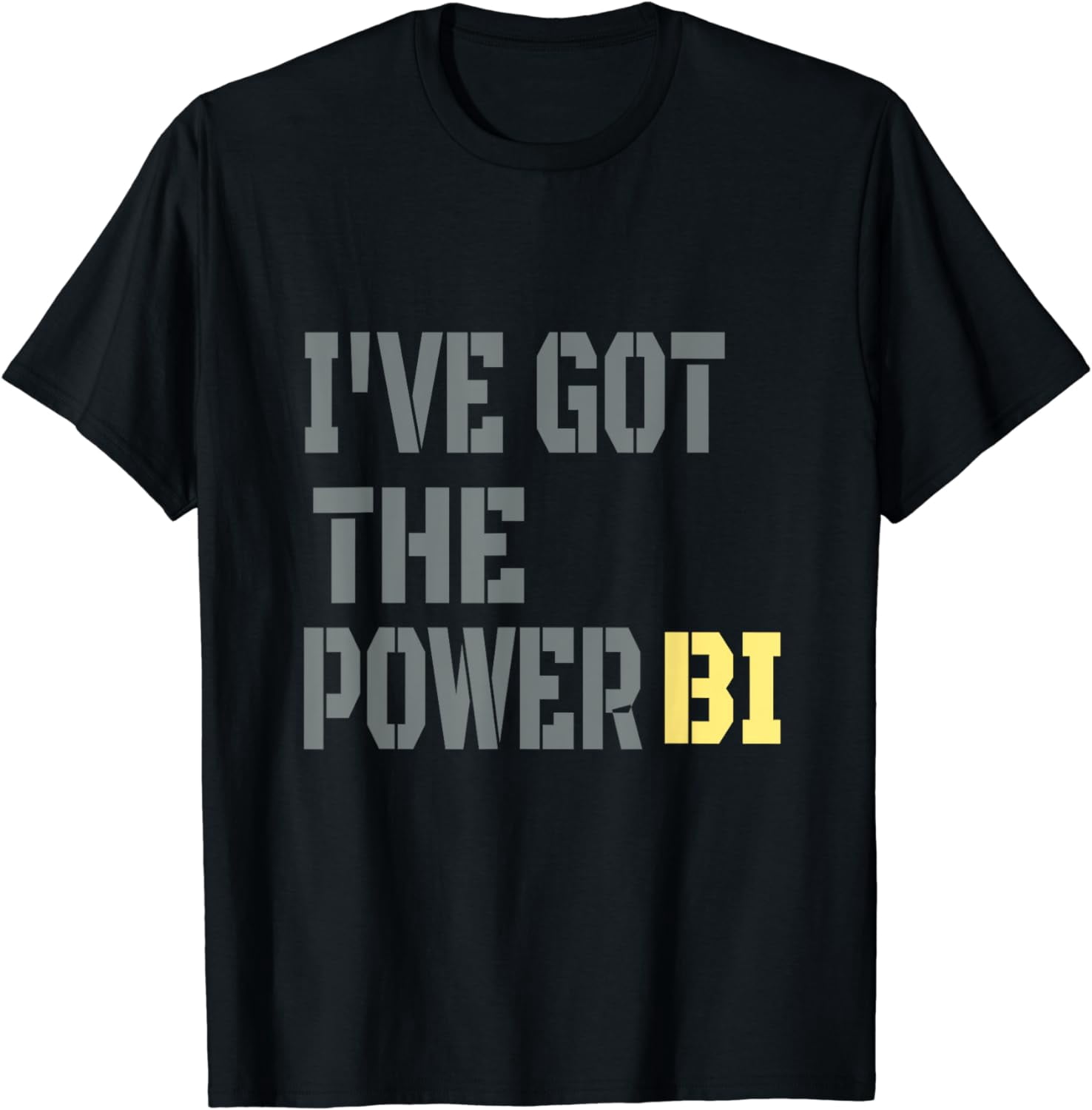 Funny I HAVE GOT THE POWER BI Great Gift T-Shirt - Walmart.com