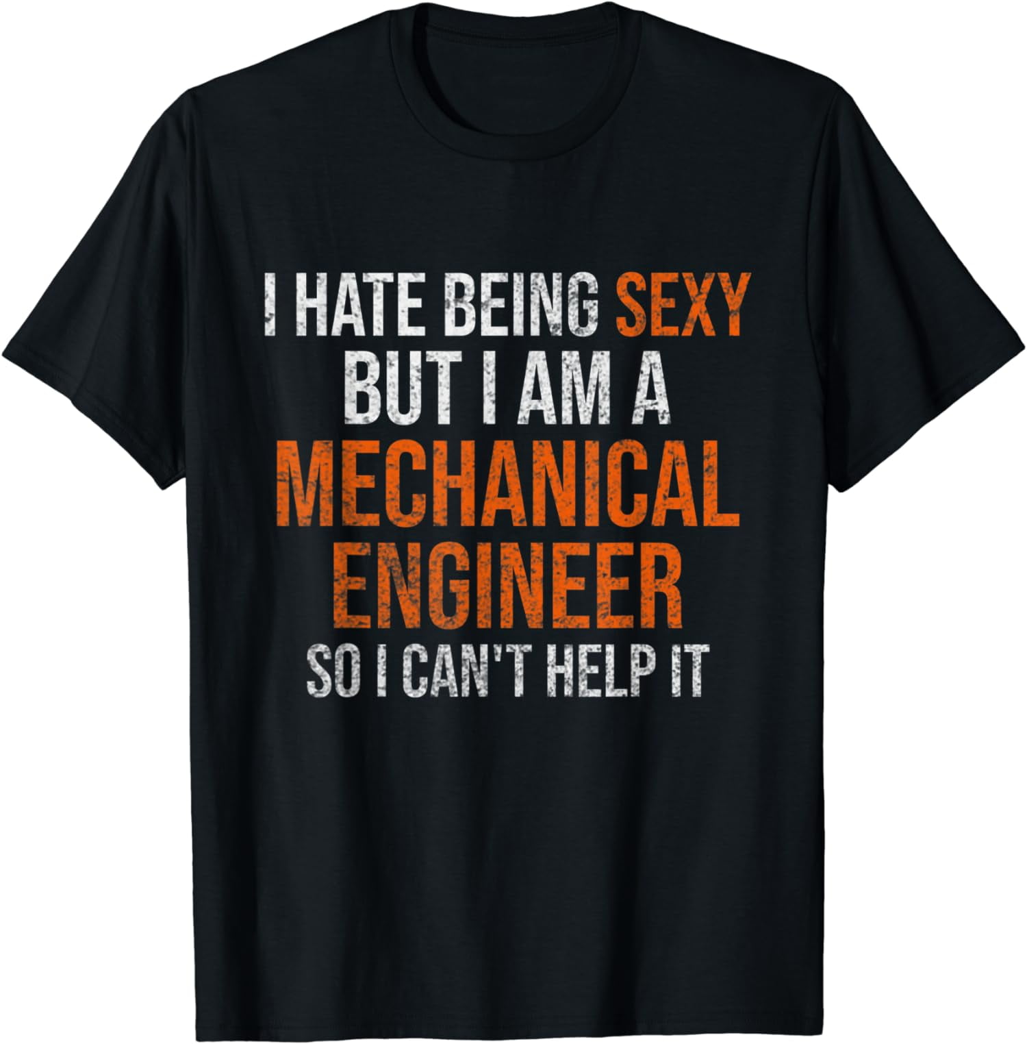 Funny I Hate Being Sexy But I'm A Mechanical Engineer Gift T-Shirt ...