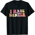 Funny I Hate Winter Hate Cold Weather Summer Lover Seasons T-Shirt ...