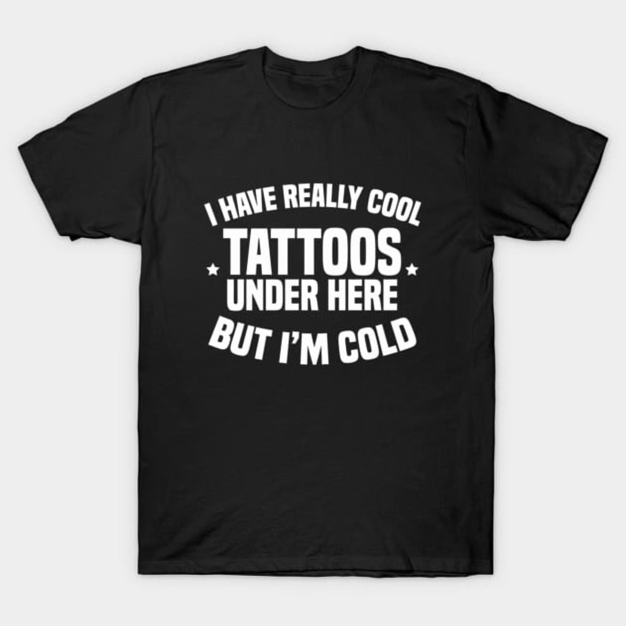 Funny I Have Really Cool Tattoos Under Here But I'm Cold Artwork Print ...