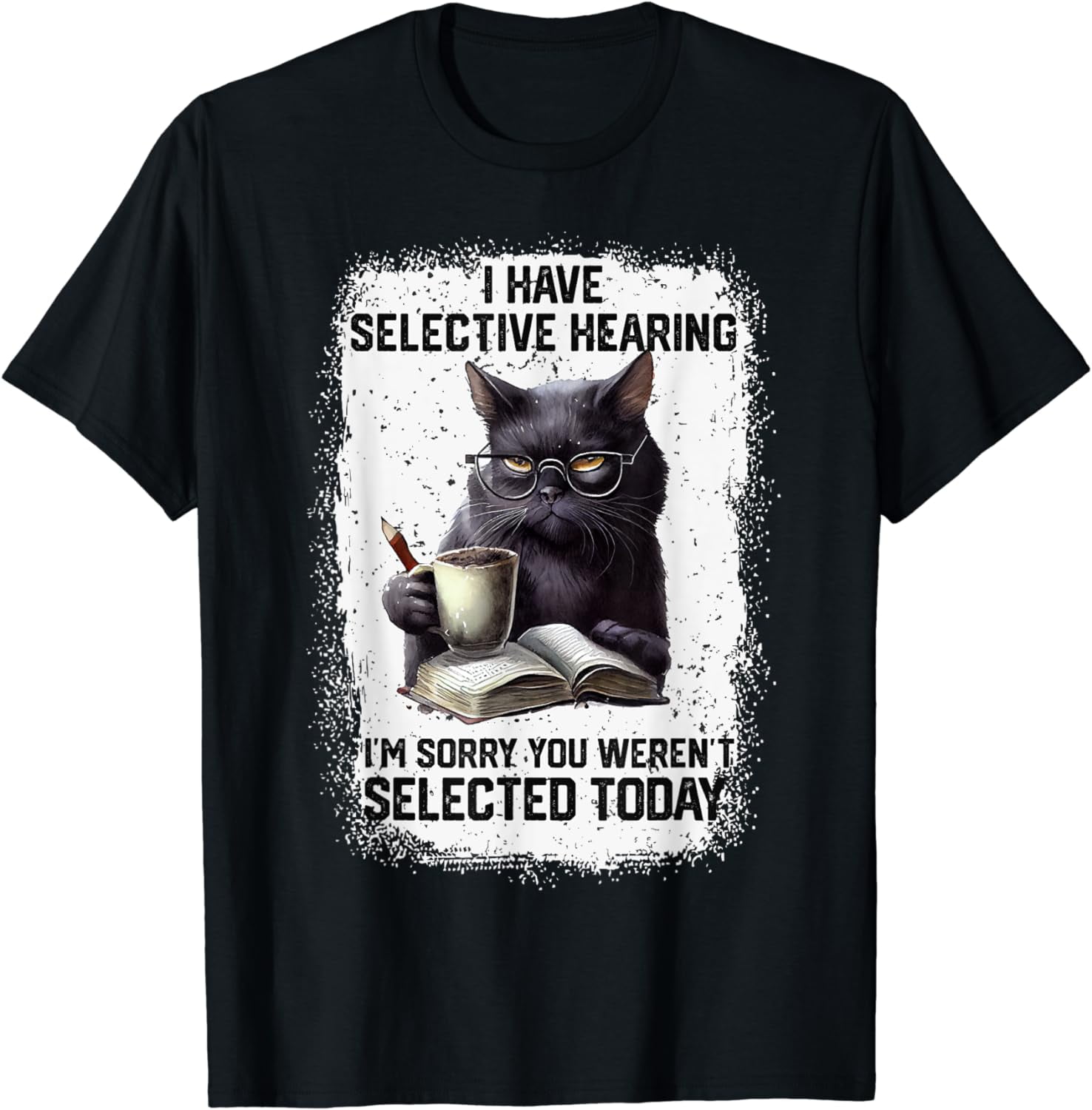 Funny I Have Selective Hearing You Werent Selected Cat Humor T-Shirt ...