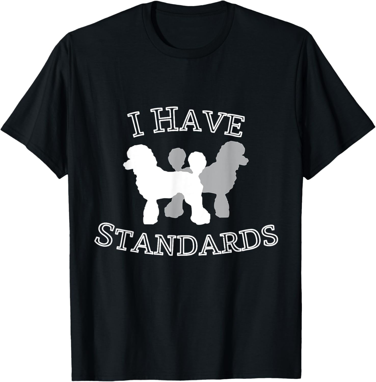 Funny I Have Standards Poodle Dog Shirt Puppy TShirt T-Shirt - Walmart.com