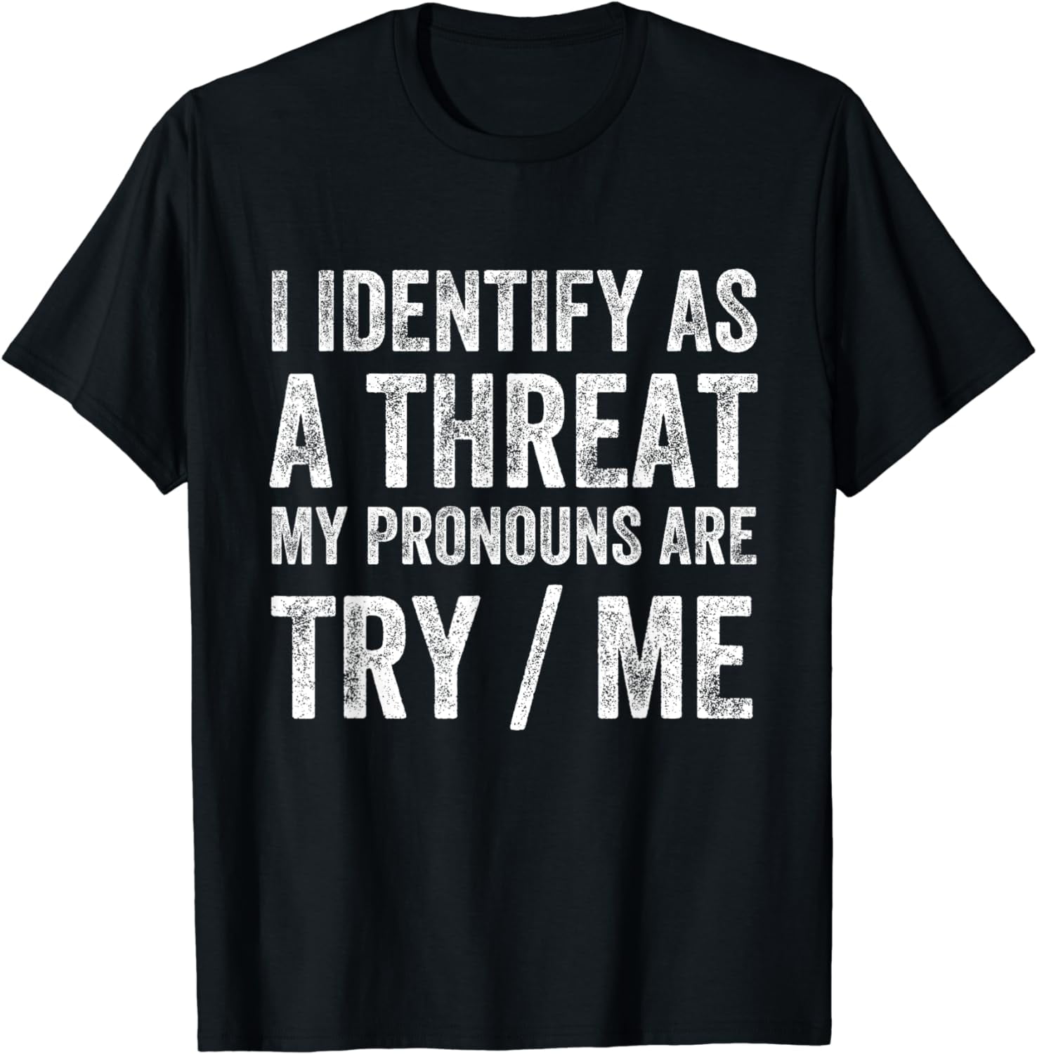 Funny I Identify As A Threat My Pronouns Are Try/Me Humor T-Shirt ...