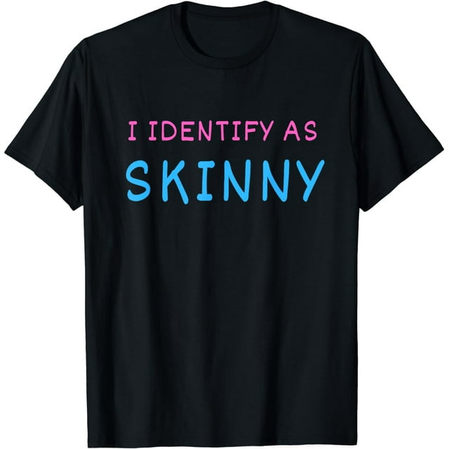 Funny I Identify As Skinny Jokes Humorous Sayings T-Shirt - Walmart.com