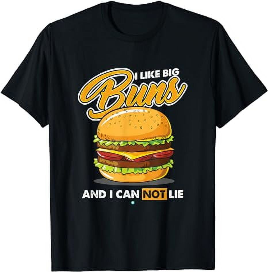 Funny I Like Big Buns I Can Not Lie Hamburger Shirt Gift - Walmart.com