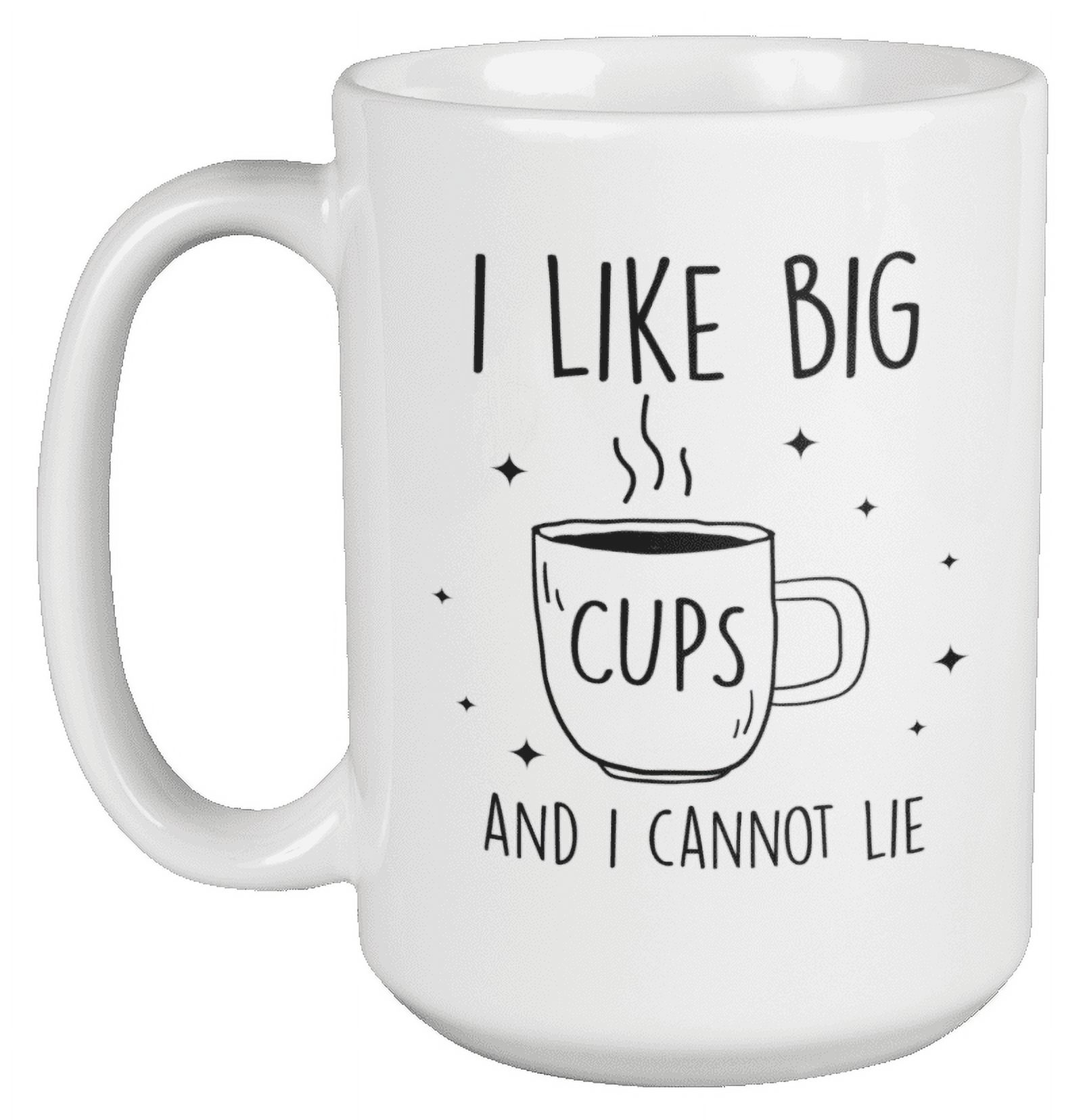 Funny I Like Big Cups & I Cannot Lie Coffee & Tea Mug for Coffee Lovers ...