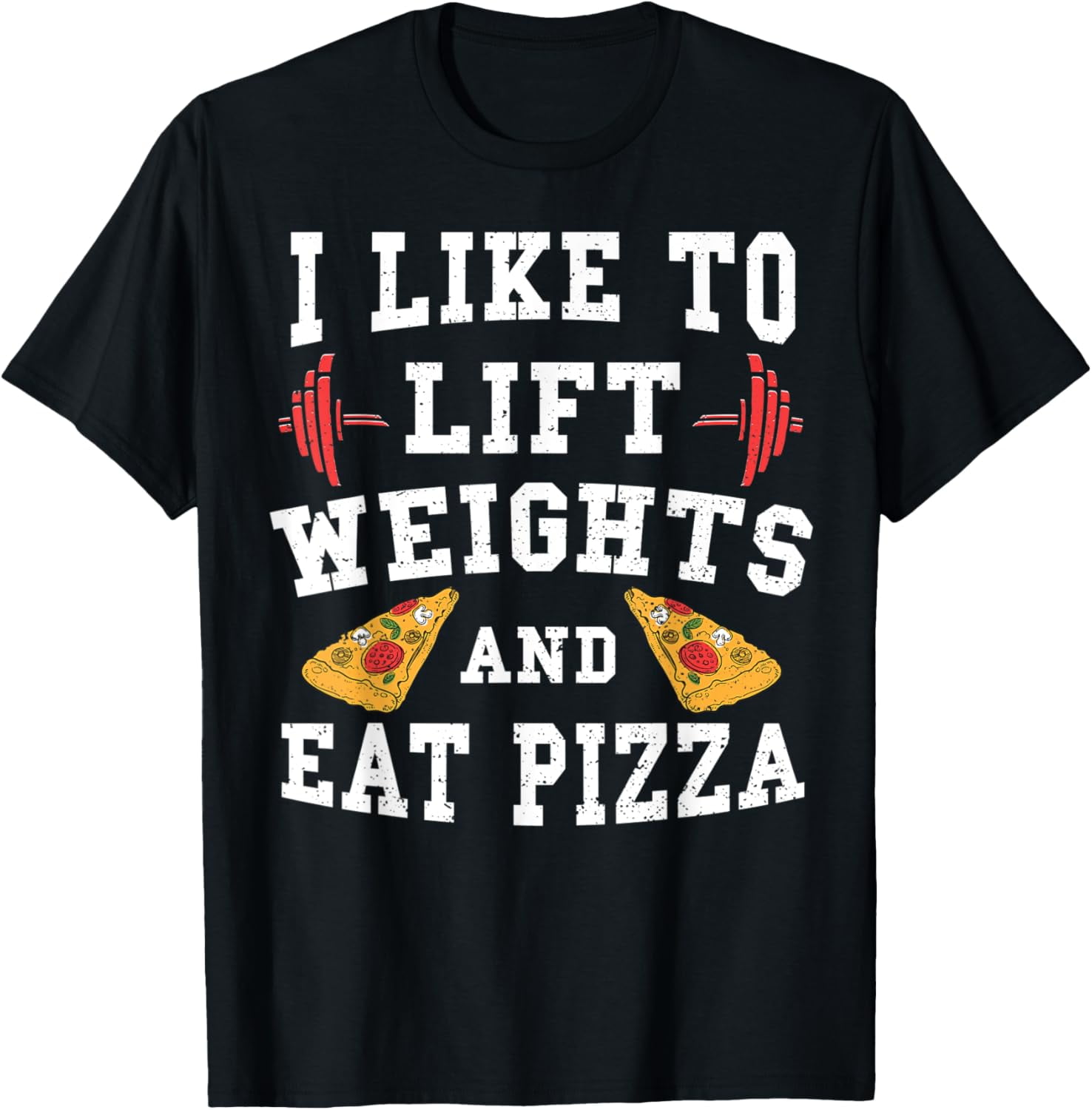 Funny I Like To Lift Weights And Eat Pizza - Pizza T-Shirt - Walmart.com
