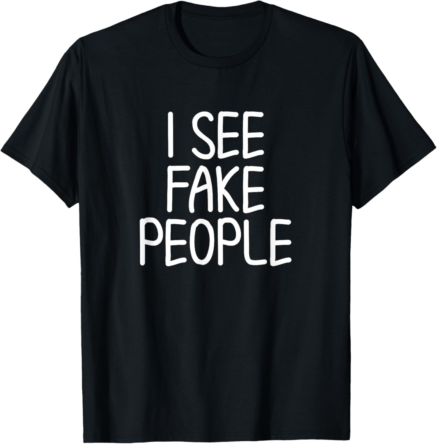 Funny, I See Fake People T-shirt. Joke Sarcastic Tee - Walmart.com