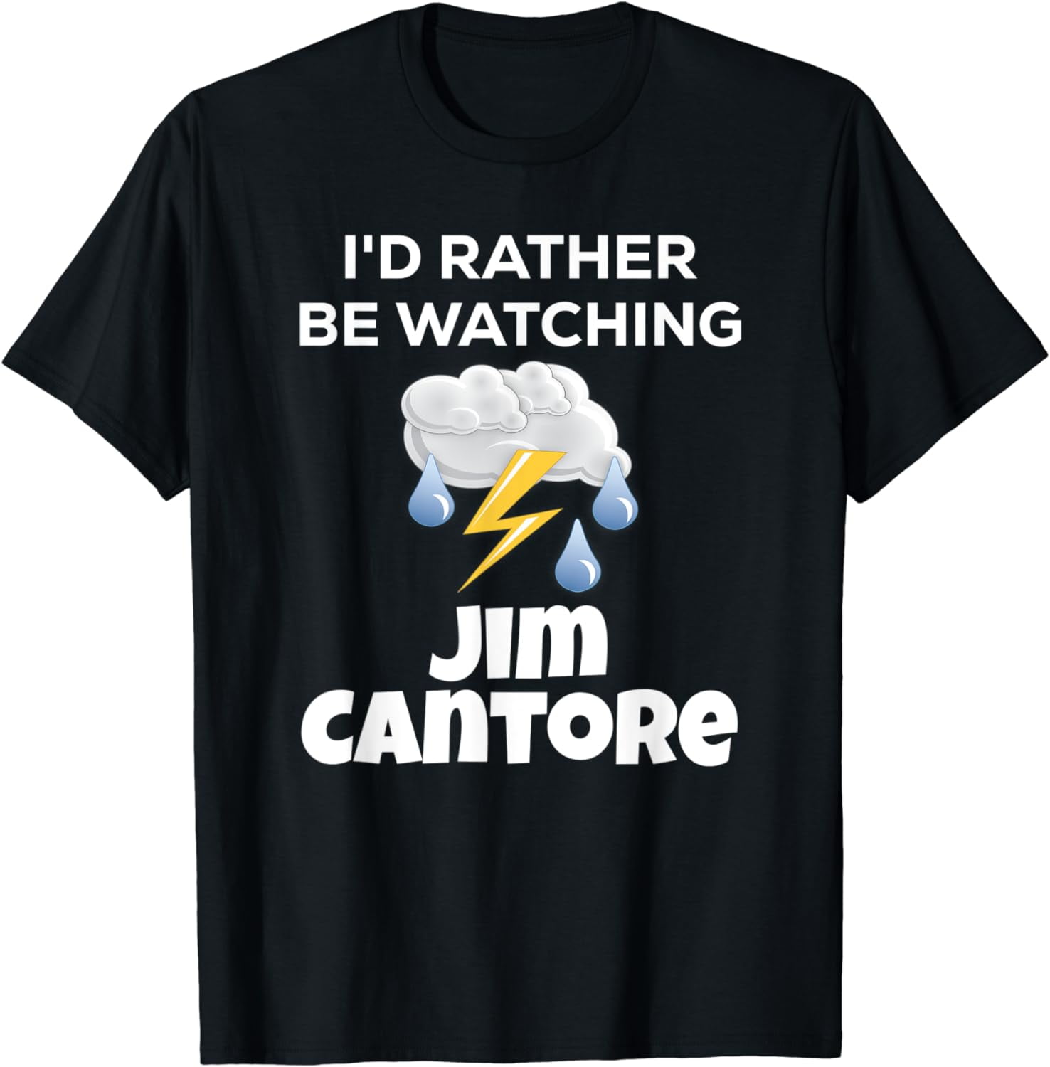 Funny I'd Rather Be Watching Jim Cantore Tornado Weather T-Shirt ...