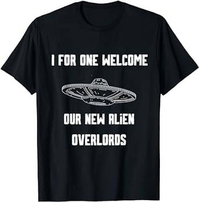 Funny "I for one welcome our new alien overlords" T-Shirt - Walmart.com