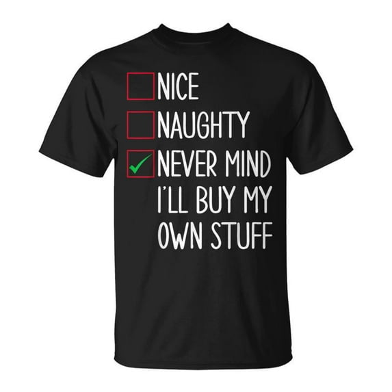 Funny I'll Buy My Own Stuff Christmas Naughty List Holiday Unisex T ...