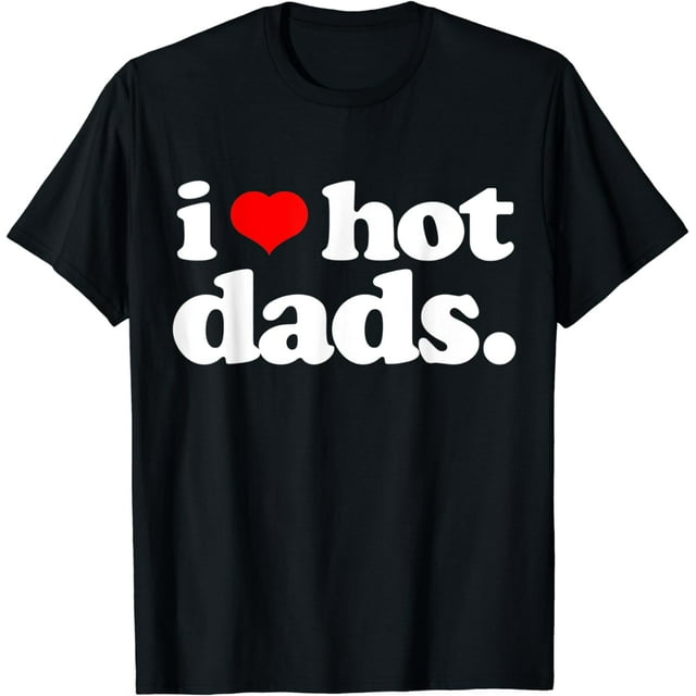 Funny I love Hot Dads top for Hot Dad Joke I Heart Hot Dads T-Shirt ...